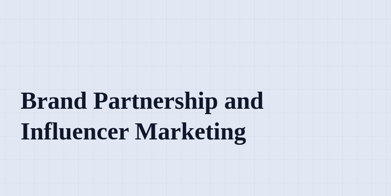 Brand Partnership and Influencer Marketing