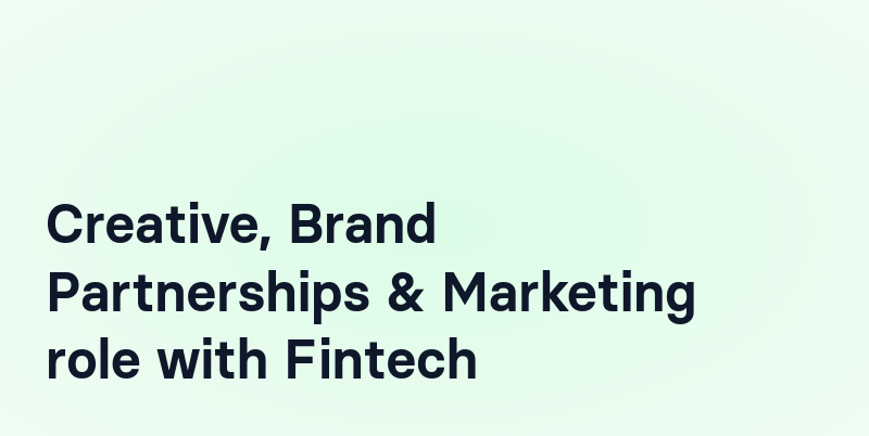 Creative, Brand Partnerships & Marketing role with Fintech