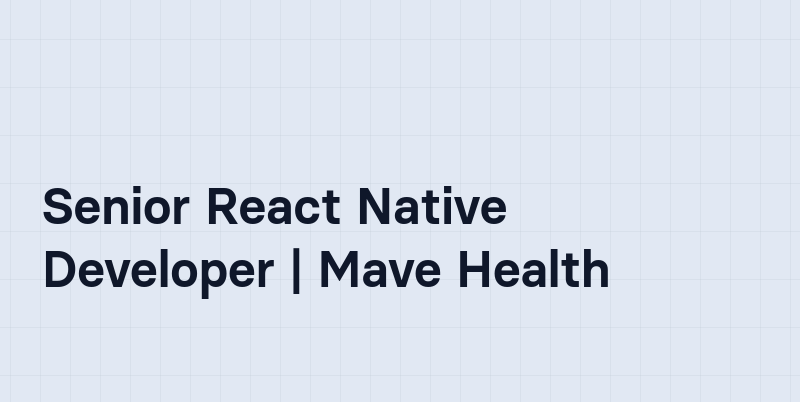 Senior React Native Developer | Mave Health