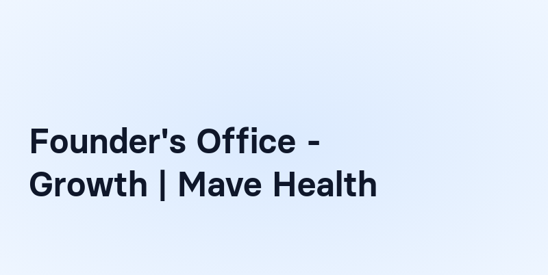 Founder's Office - Growth | Mave Health